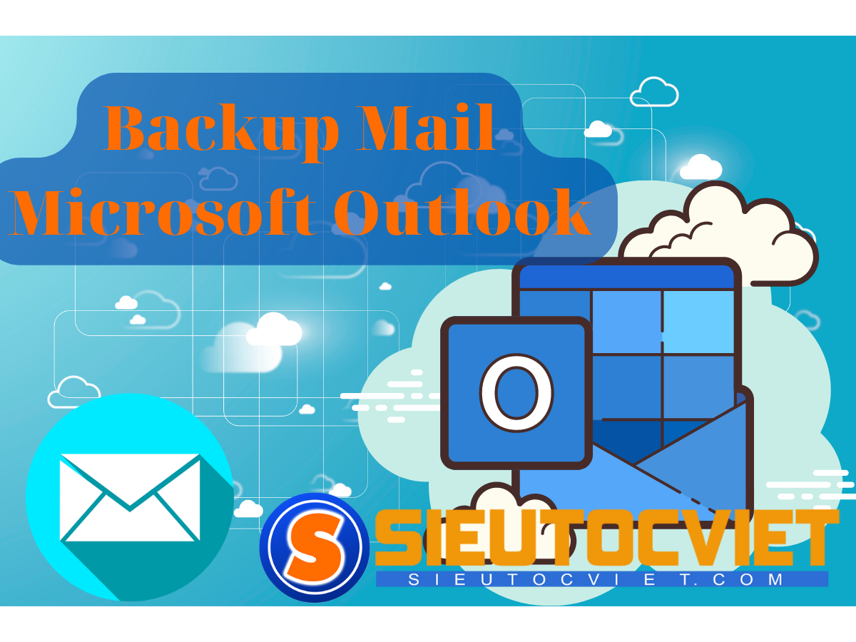 Backup Mail bằng Microsoft Outlook - Backup Outlook cụ thể gửi qu